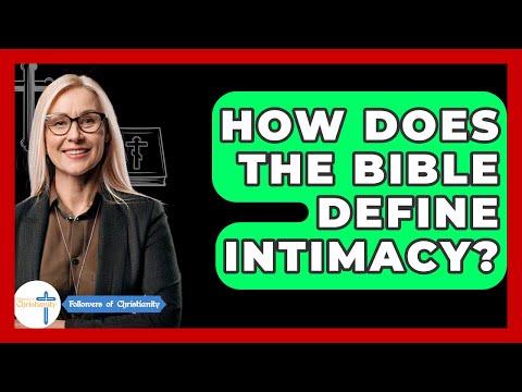 How Does The Bible Define Intimacy? - Followers Of Christianity