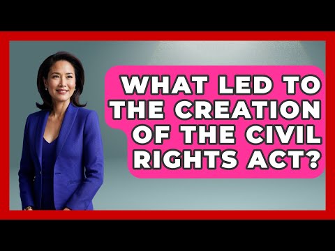 What Led To The Creation Of The Civil Rights Act? - The Civil War Nerds