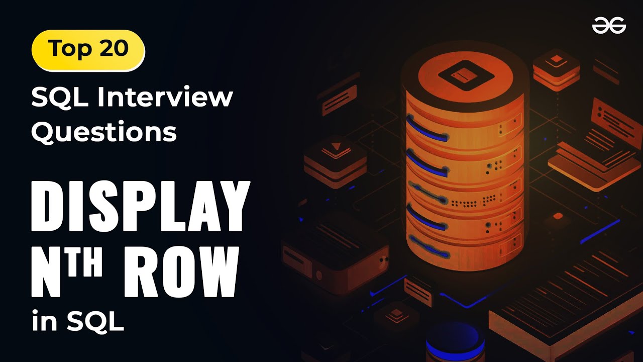 Display Nth Row in SQL | Ep-7 | Top 20 SQL Questions| GeeksforGeeks