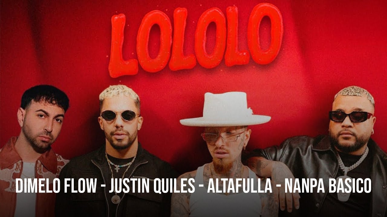 Dimelo Flow, Justin Quiles, Altafulla, Nanpa Básico - Lololo