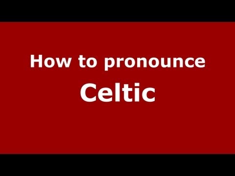 How to Pronounce Celtic - PronounceNames.com