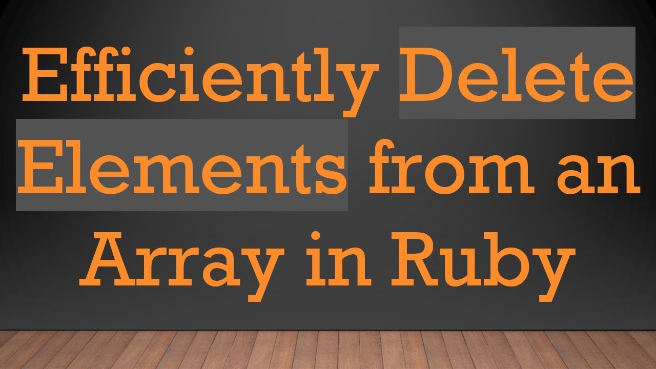 Efficiently Delete Elements from an Array in Ruby