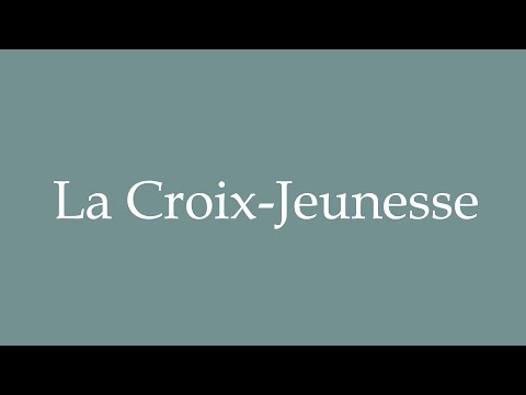 How to Pronounce ''La Croix-Jeunesse'' Correctly in French
