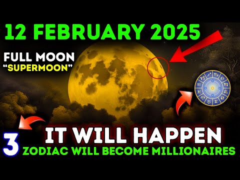🌕✨ Full Moon: 3 Zodiac Signs Will Become Millionaires On 12th February 2025! ✨🌕