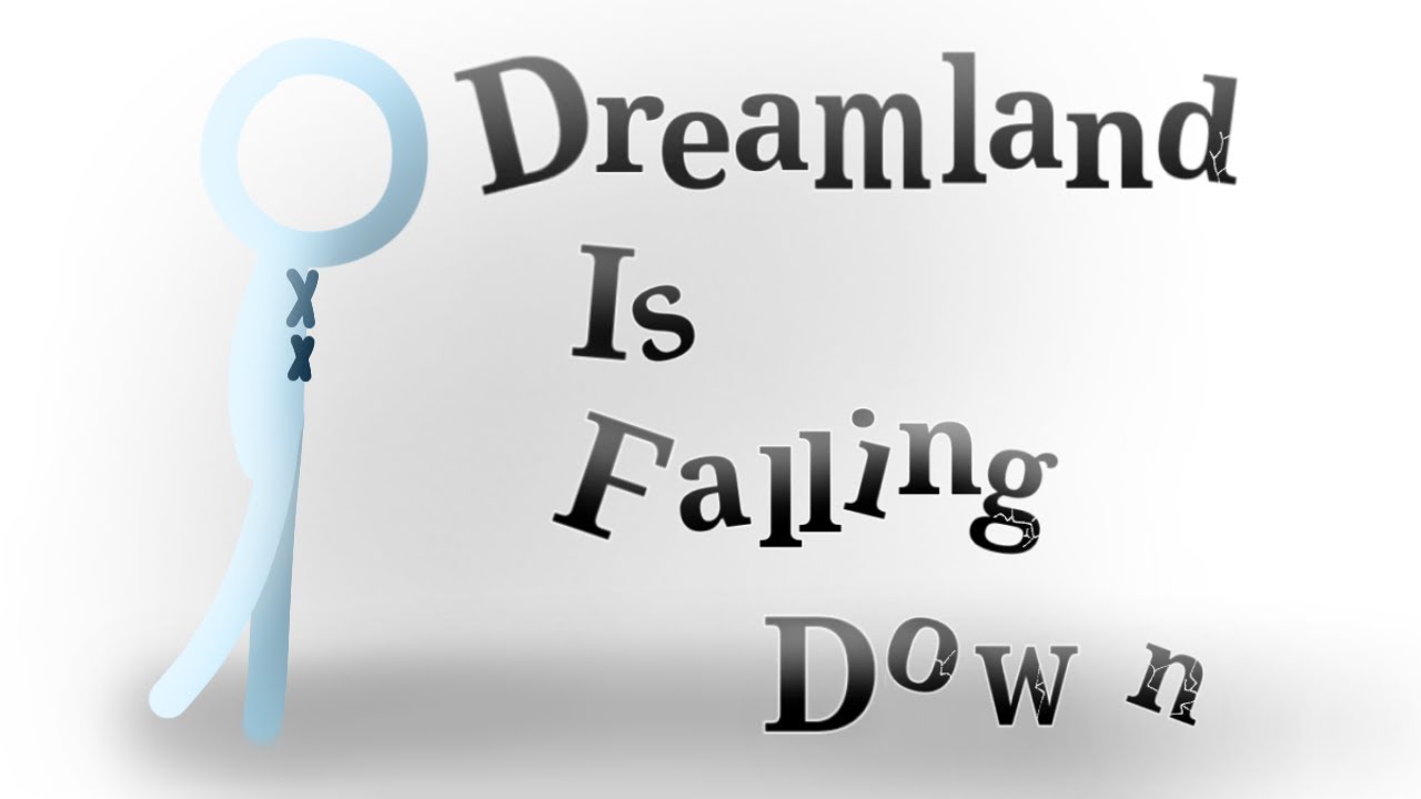 Dreamland is falling down. (Blood warning)