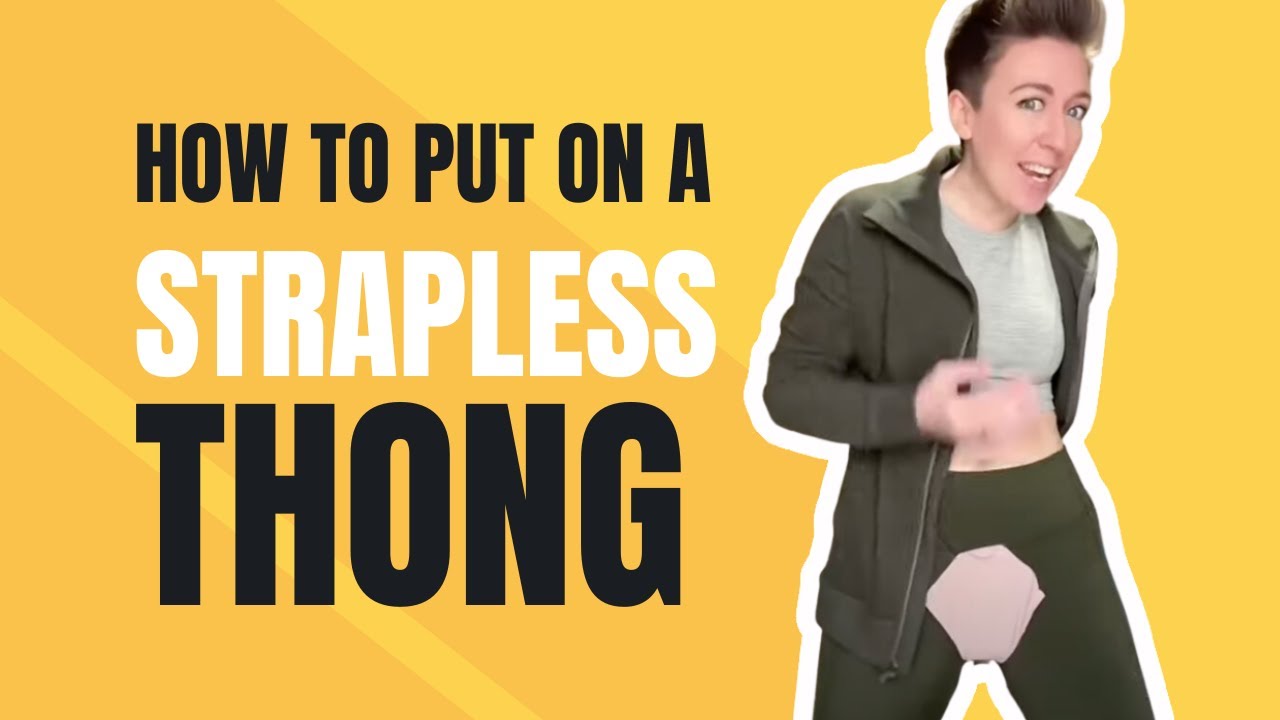 How to Put on a Strapless Thong!