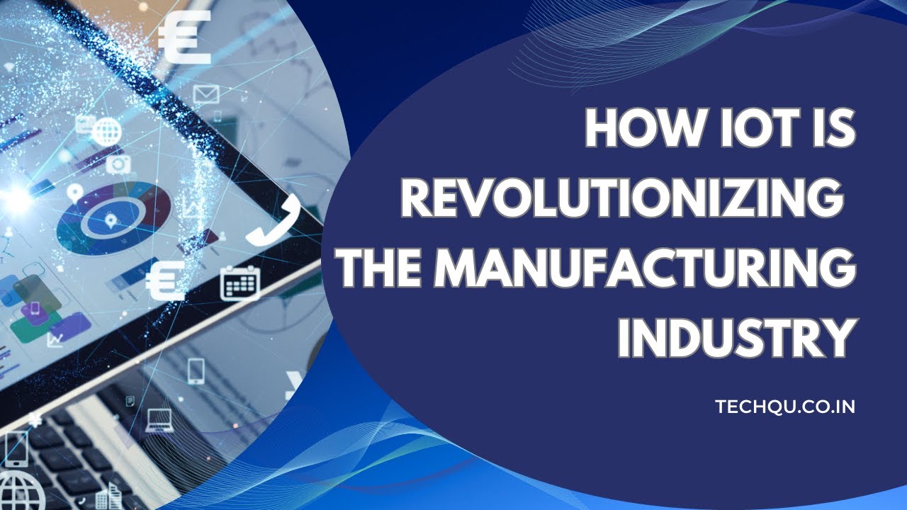 The Future of Manufacturing: How IoT is Revolutionizing the Manufacturing Industry