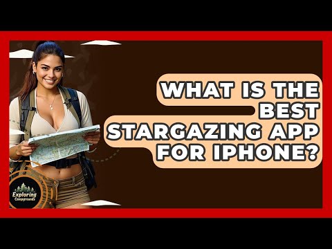 What Is The Best Stargazing App For IPhone? - Exploring Campgrounds