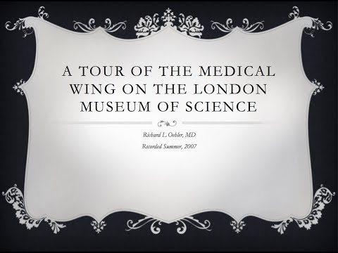 A Tour of the Medical Wing of the London Museum of Science -- Richard Oehler, MD
