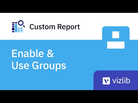 Tutorial: How to enable and use Groups in the Vizlib Custom Report