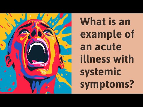 What is an example of an acute illness with systemic symptoms?