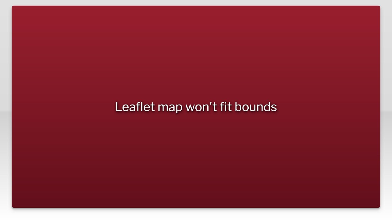Leaflet map won't fit bounds