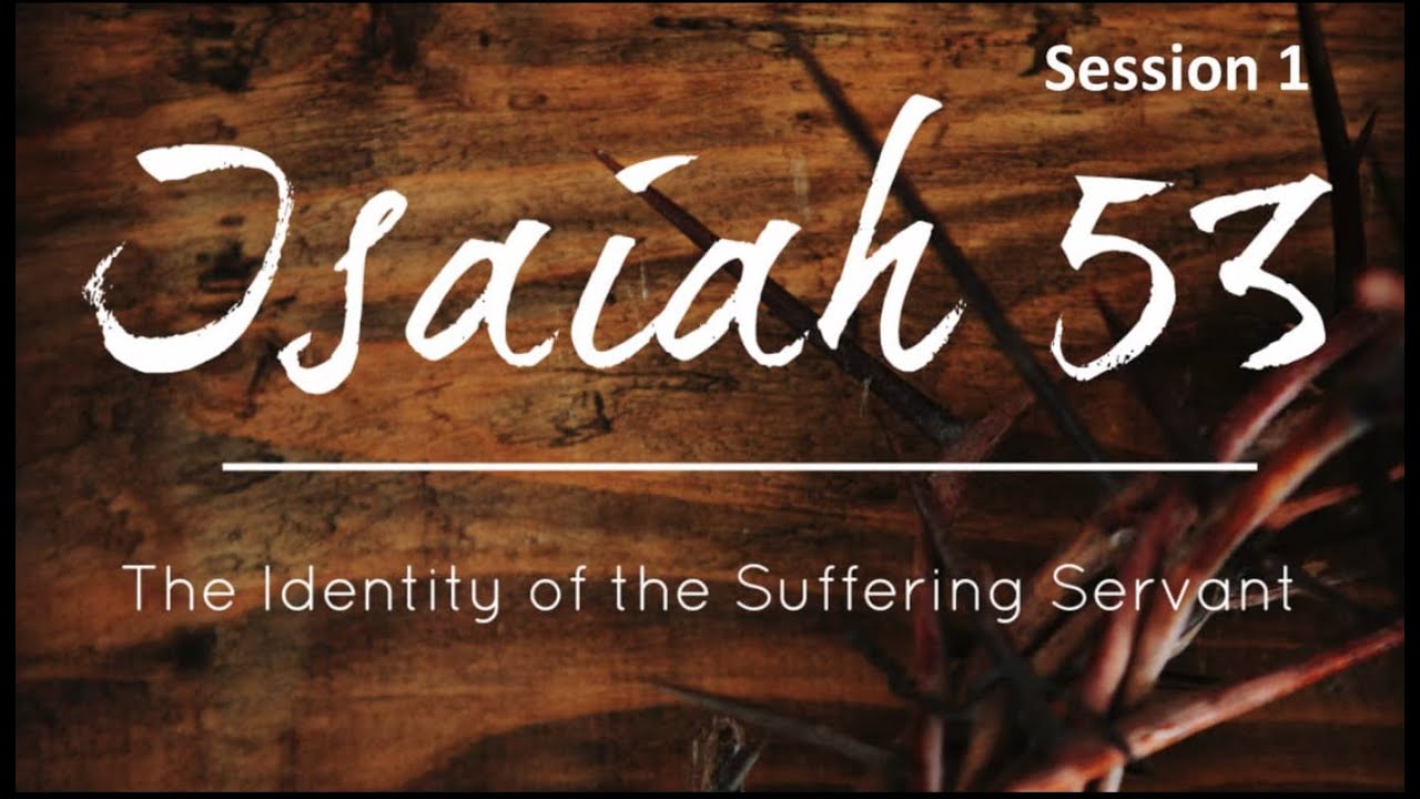 Isaiah 53 - Part 1 - Who is the Suffering Servant