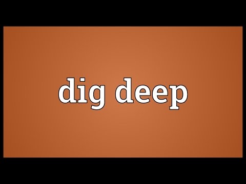 Dig deep Meaning