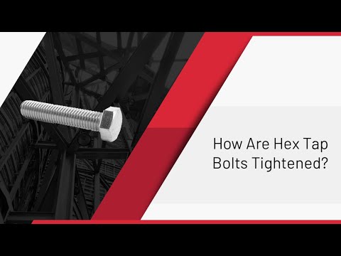 How Are Hex Tap Bolts Tightened | Manufacturing For America
