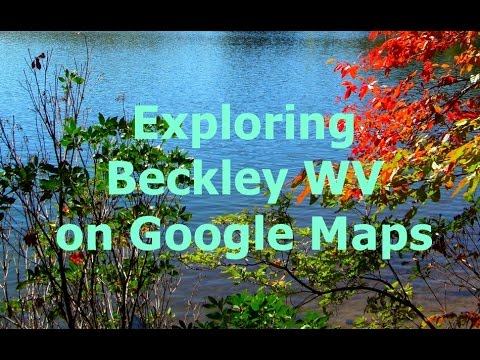 Exploring Beckley WV With Google Maps