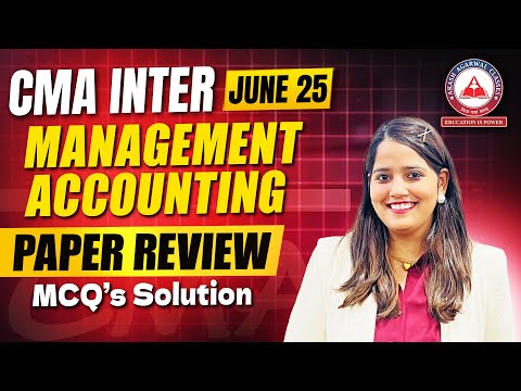 CMA Inter June 2025 Paper 12 MANAGEMENT ACCOUNTING Complete Paper Review + MCQ Solution