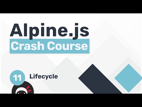 Alpine.js Crash Course #11 - Alpine Lifecycle