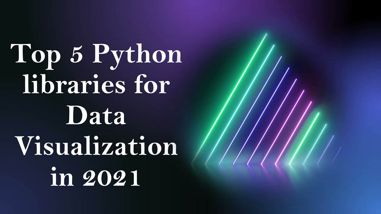 Top 5 Python libraries for Data Visualization in 2021 | Python libraries for Data Science