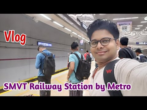 How to go SMVT Railway Station by Metro | Reach SMVT Railway Station by metro in 20 min