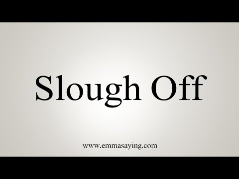 How To Say Slough Off