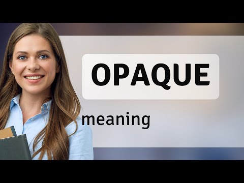 Opaque — meaning of OPAQUE