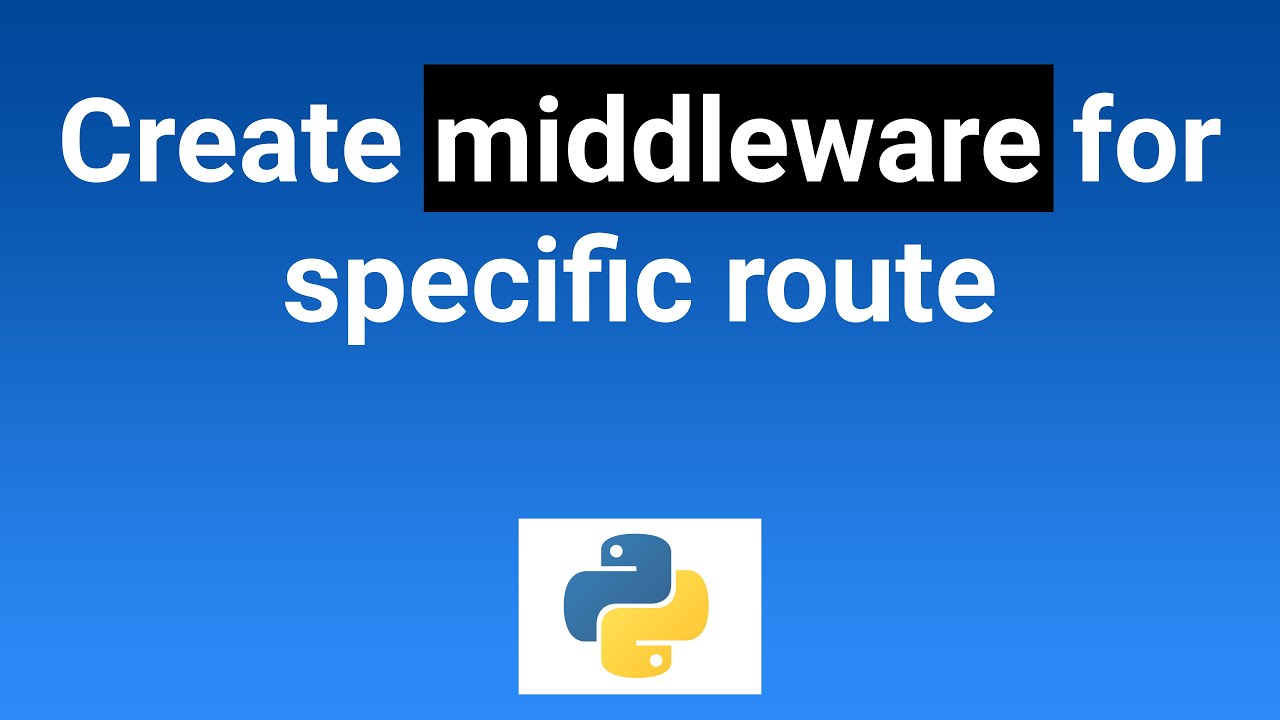 Create middleware for specific route - Python
