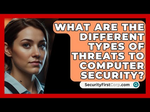 What Are The Different Types Of Threats To Computer Security? - SecurityFirstCorp.com