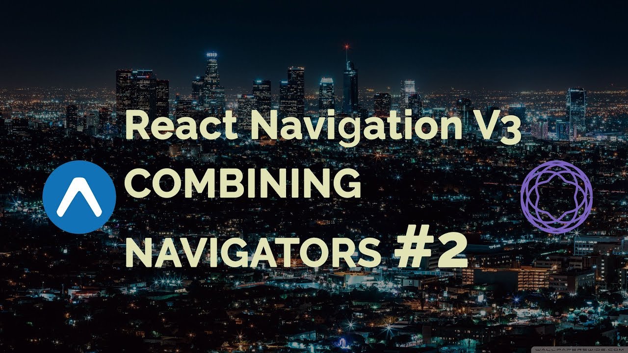 Combining Navigators #2 | React Navigation V3 | React Native Tutorial