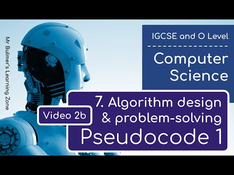 IGCSE Computer Science 2023-25 - Topic 7: Video 2b - PSEUDOCODE Part 1
