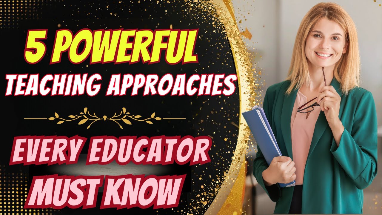 Exploring Five Essential Pedagogical Approaches for Effective Teaching ...
