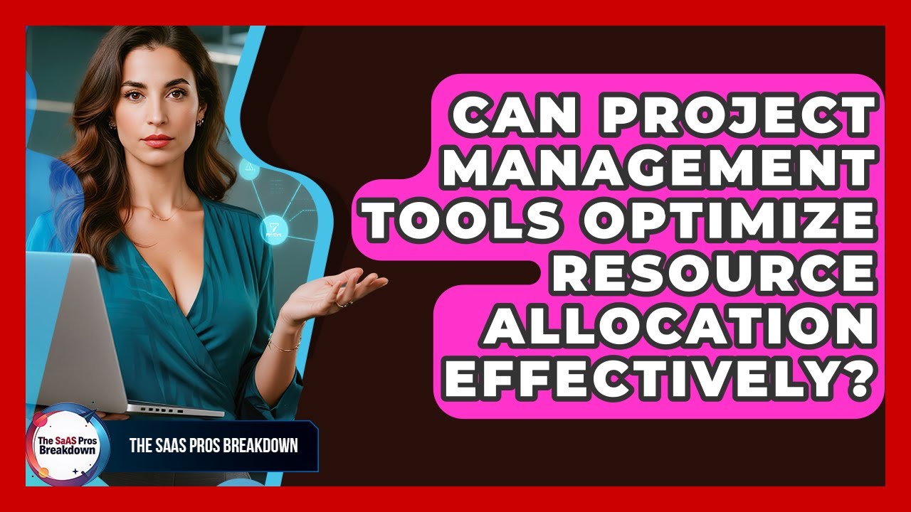 Can Project Management Tools Optimize Resource Allocation Effectively? - The SaaS Pros Breakdown