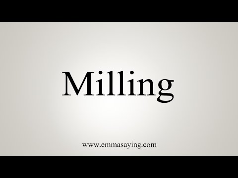 How To Say Milling