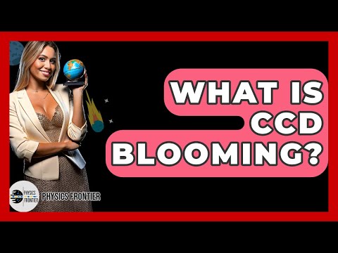 What Is CCD Blooming? - Physics Frontier