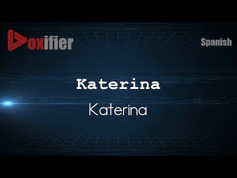 How to Pronounce Katerina (Katerina) in Spanish - Voxifier.com