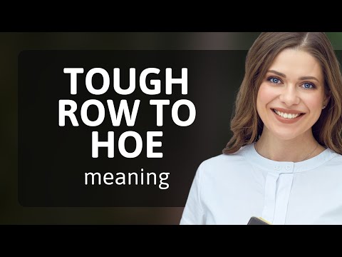 Tough Row to Hoe: Understanding this Idiomatic Expression
