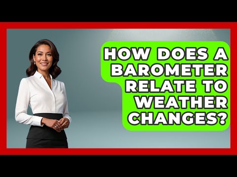 How Does A Barometer Relate To Weather Changes? - Weather Watchdog