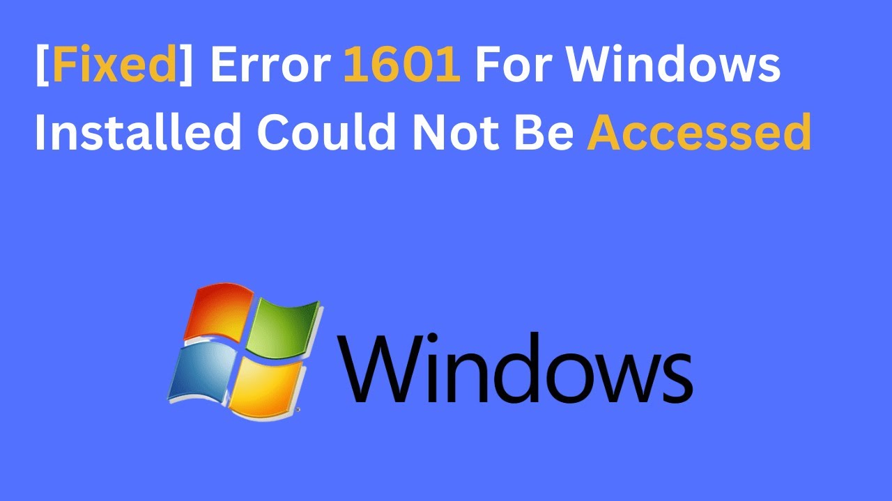 [Fixed] Error 1601 For Windows Installed Could Not Be Accessed?