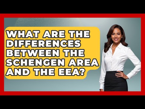 What Are The Differences Between The Schengen Area And The EEA? - International Policy Zone