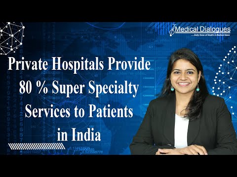 Private hospitals provide 80 % super specialty services to patients in India