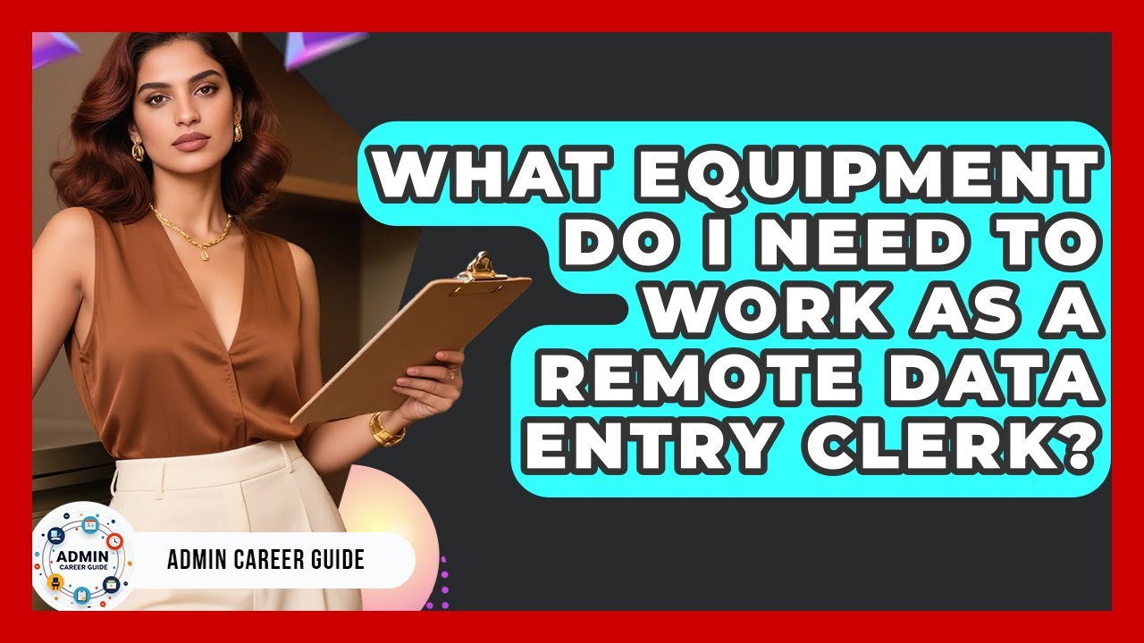 What Equipment Do I Need To Work As A Remote Data Entry Clerk? - Admin Career Guide