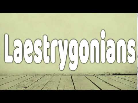 How to Pronounce Laestrygonians