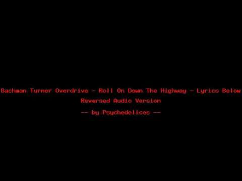 Bachman Turner Overdrive - Roll On Down The Highway - Lyrics Below - reverse song