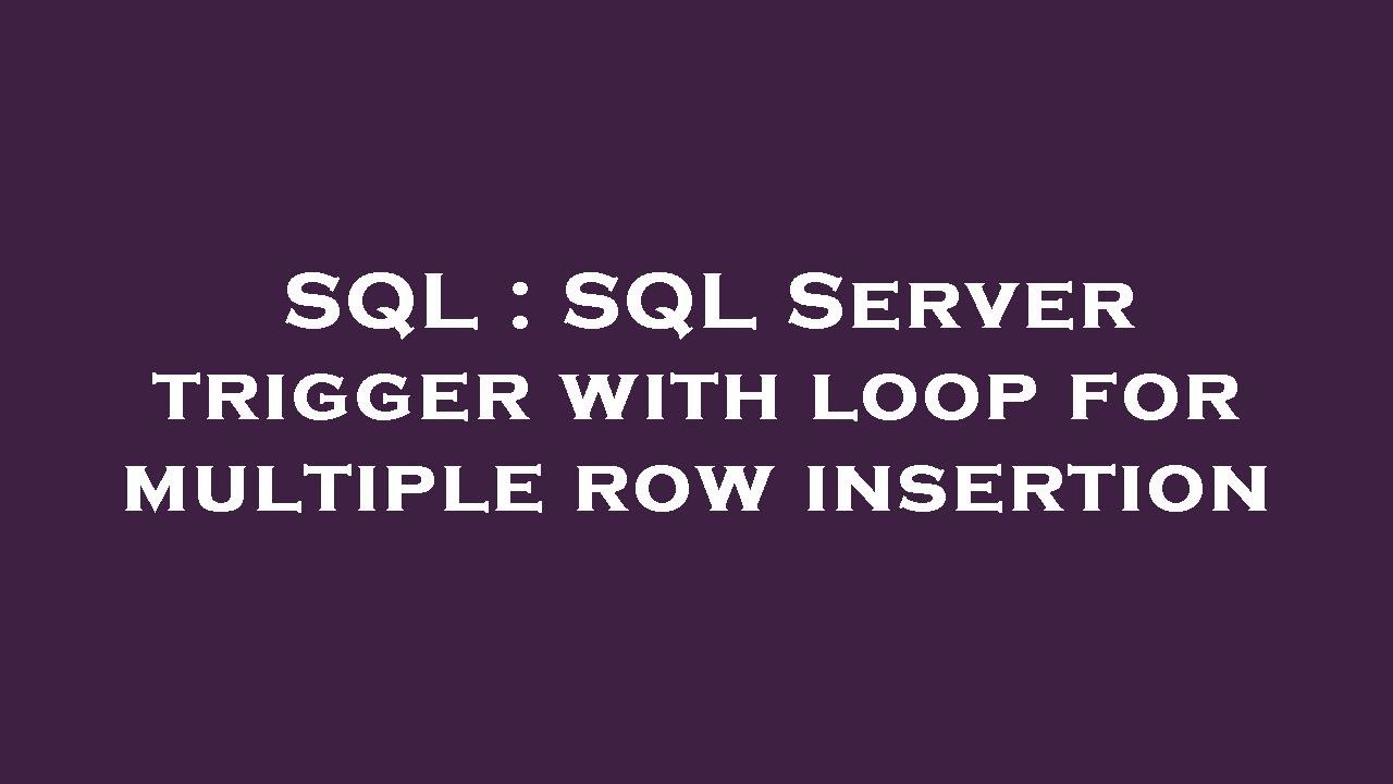 SQL : SQL Server trigger with loop for multiple row insertion