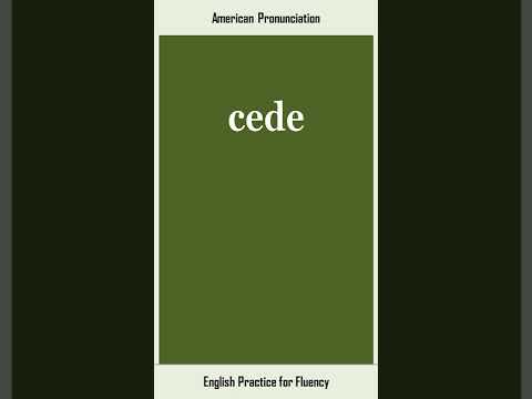 cede, How to Say or Pronounce CEDE in American, British English, Pronunciation