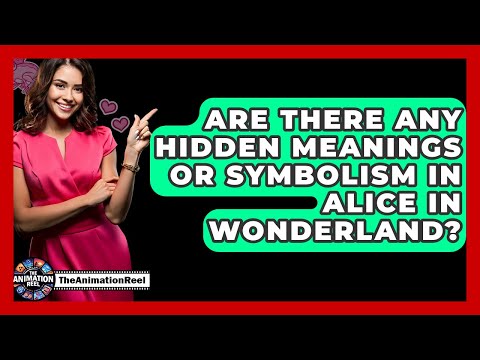Are There Any Hidden Meanings Or Symbolism In Alice In Wonderland? - The Animation Reel