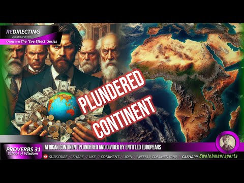 African Continent PIundered, Divided, Stripped, & StoIen by entitled Europeans