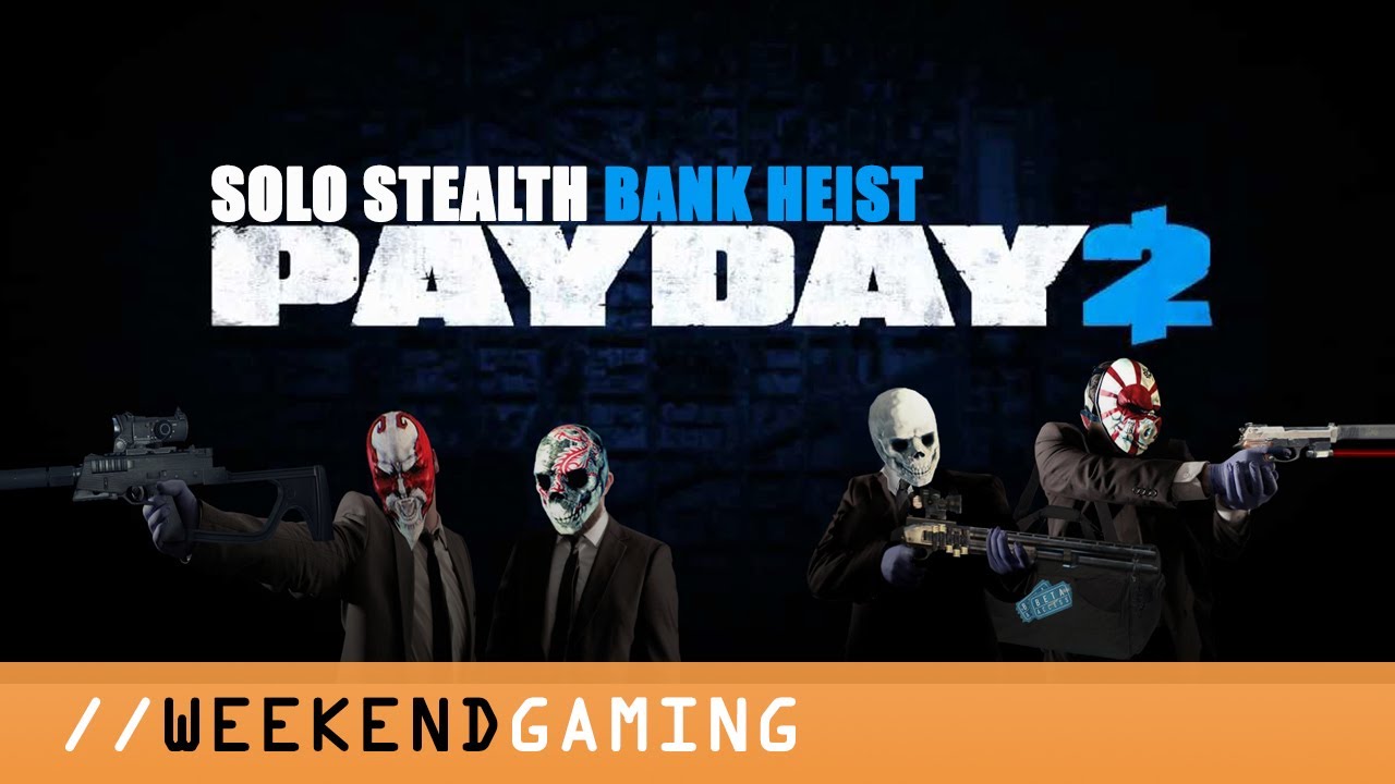 Weekend Gaming ¦ Payday 2 - Pro Bank Heist, Stealth Solo Gameplay
