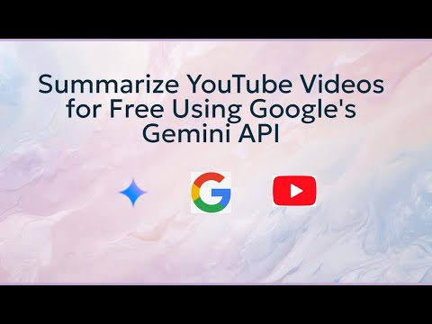 Summarize YouTube Videos for Free Using Google's Gemini API