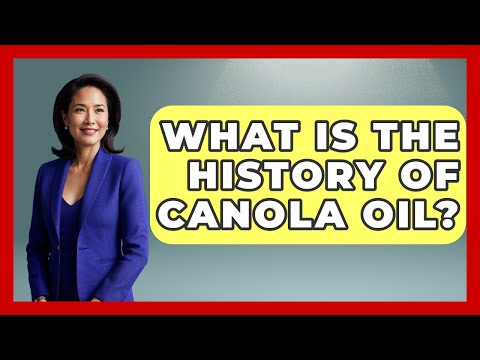 What Is The History Of Canola Oil? - The World of Agriculture